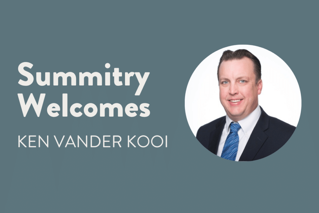 Summitry Welcomes Ken Vander Kooi, CFP® to its Private Client Group ...
